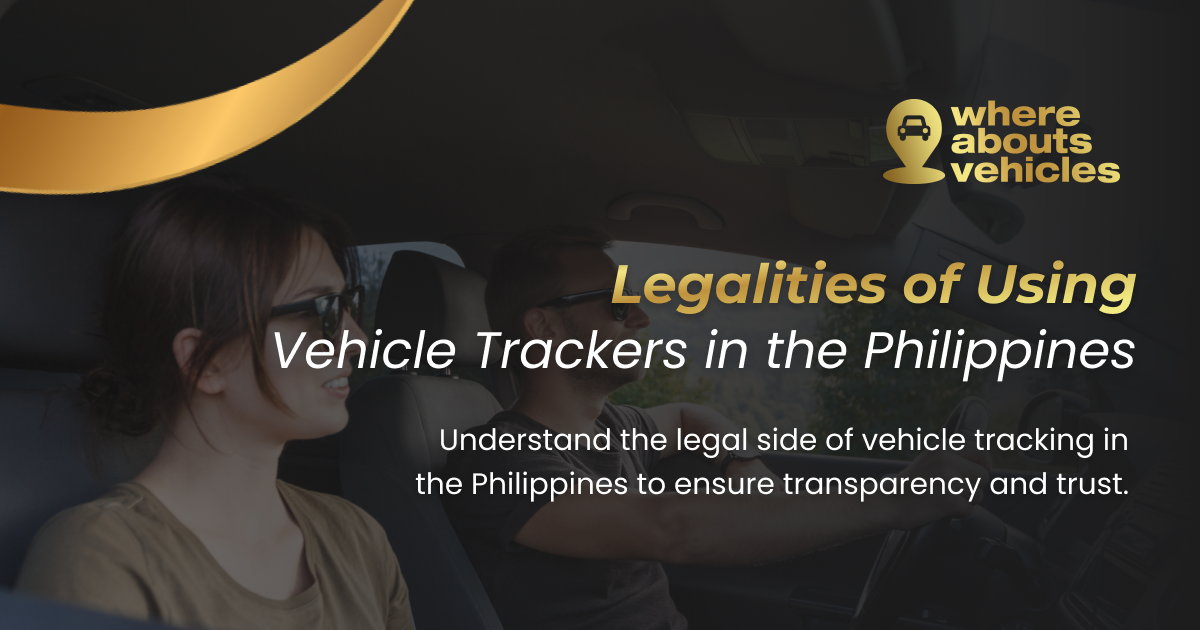 Legal Use of GPS Trackers in the Philippines | Whereabouts Vehicles