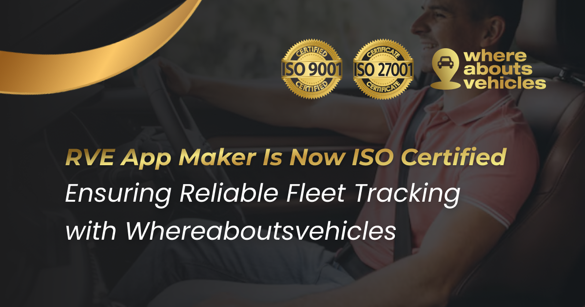 RVE App Maker Is Now ISO Certified — Ensuring Reliable Fleet Tracking ...